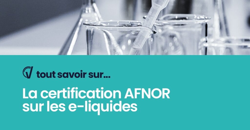 Tout savoir sur la certification AFNOR sur les e-liquides - Evapoteur